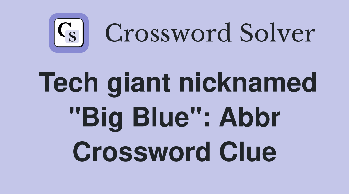 Tech giant nicknamed "Big Blue": Abbr. - Crossword Clue Answers - Crossword Solver